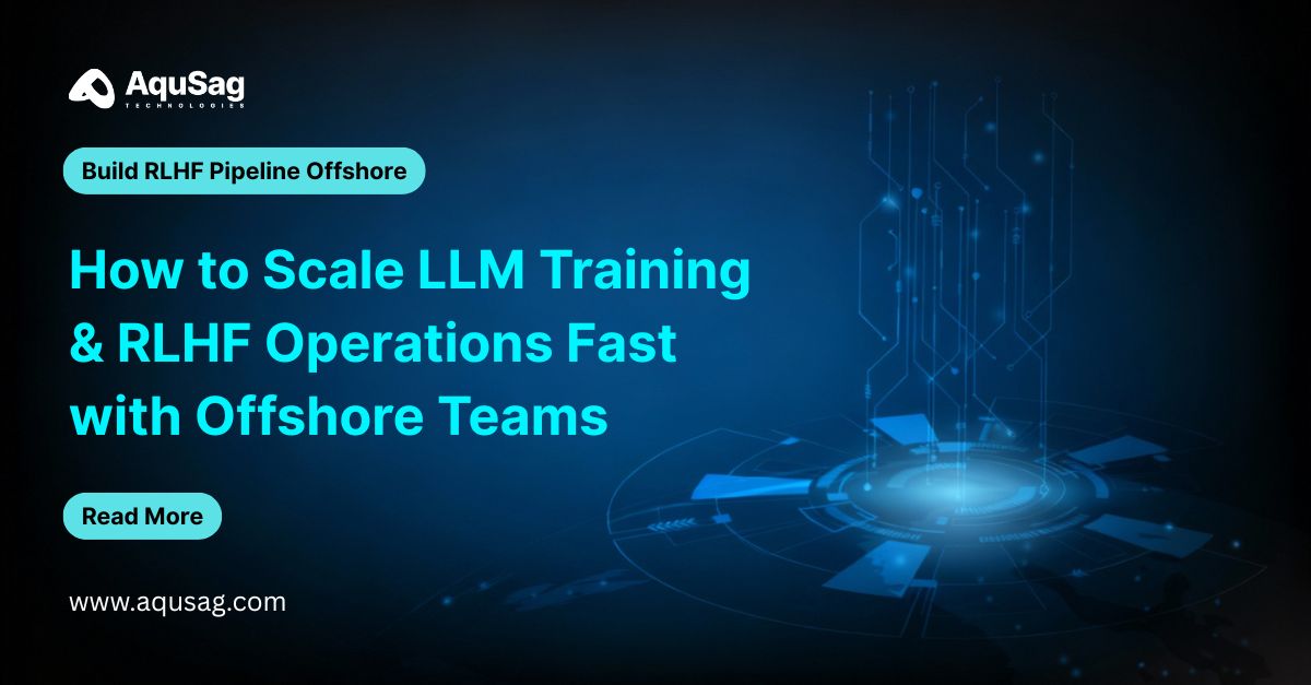 How to Scale LLM Training & RLHF Operations Fast with Offshore Teams